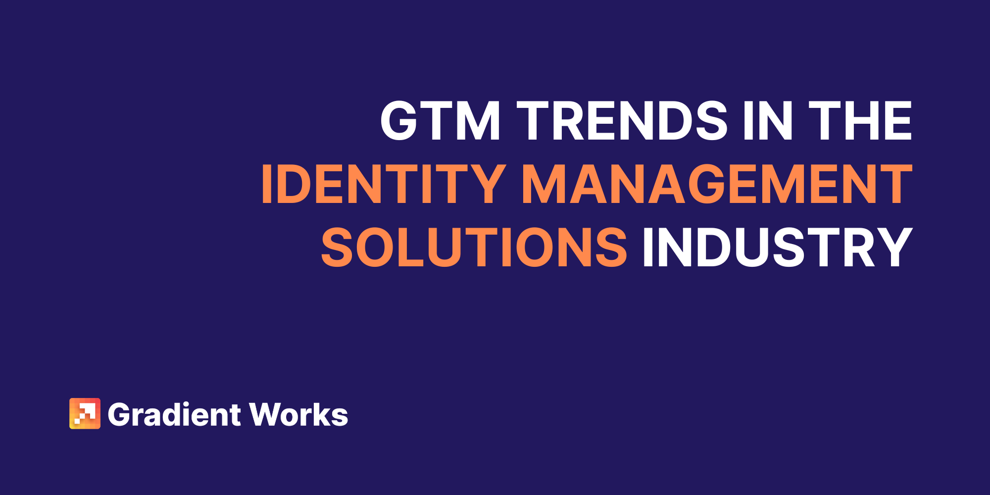 GTM Trends in Identity Management